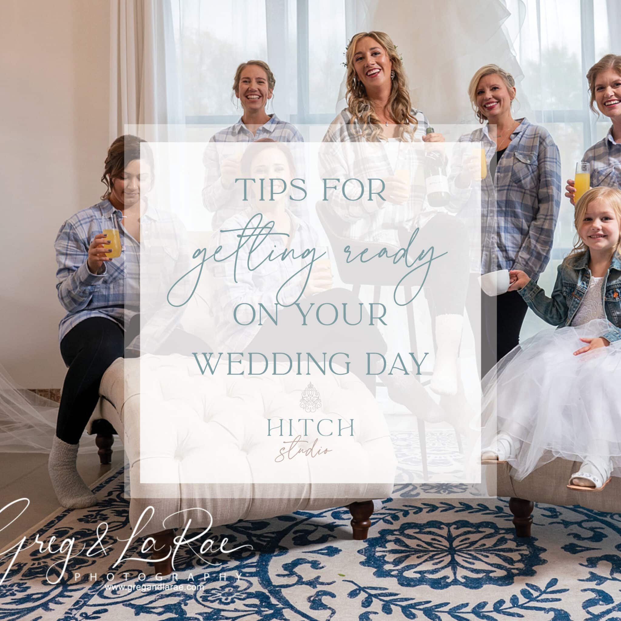 Tips for Getting Ready on your Wedding Day | Hitch Studio - Wedding ...
