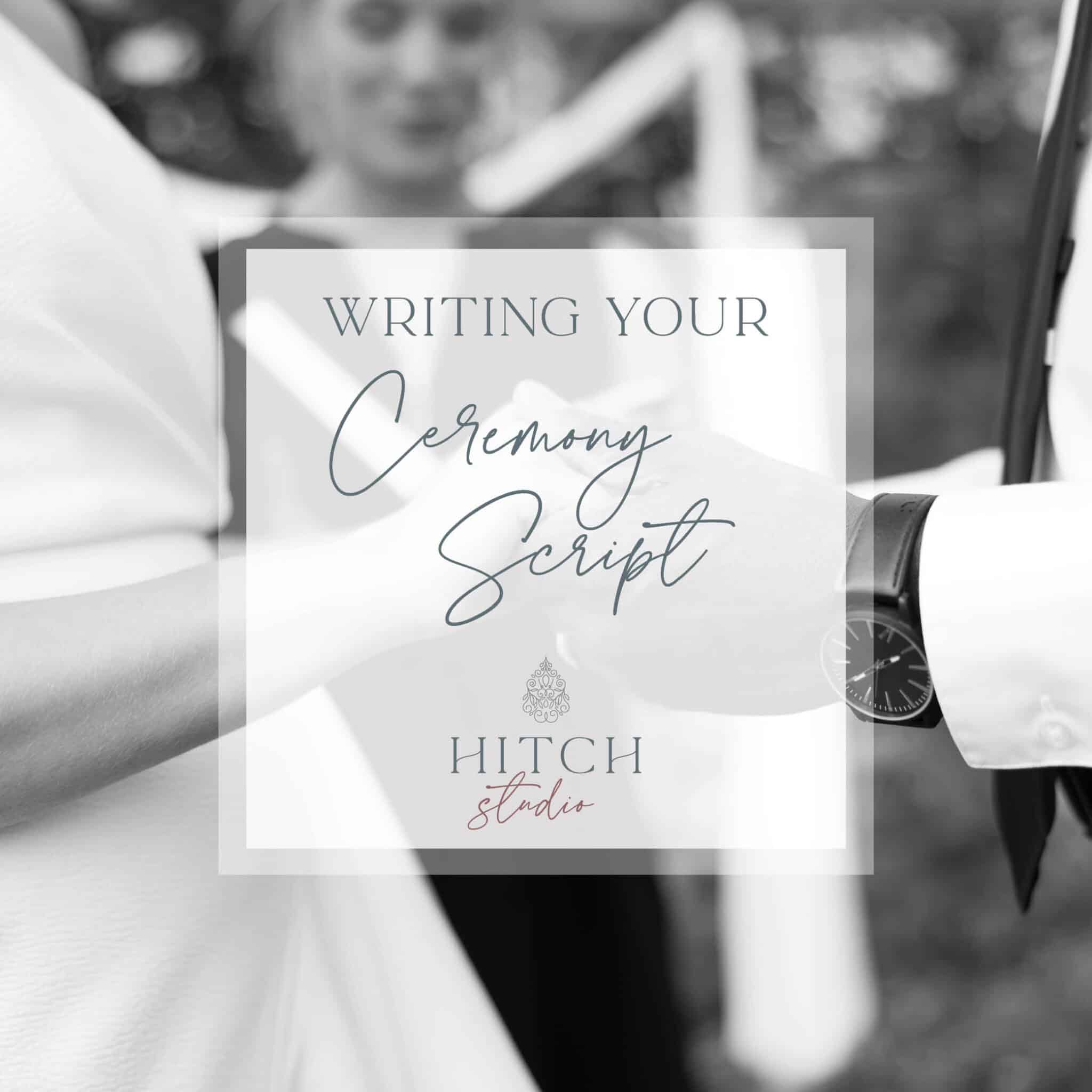 Writing Your Ceremony Script | Hitch Studio - Wedding Planning